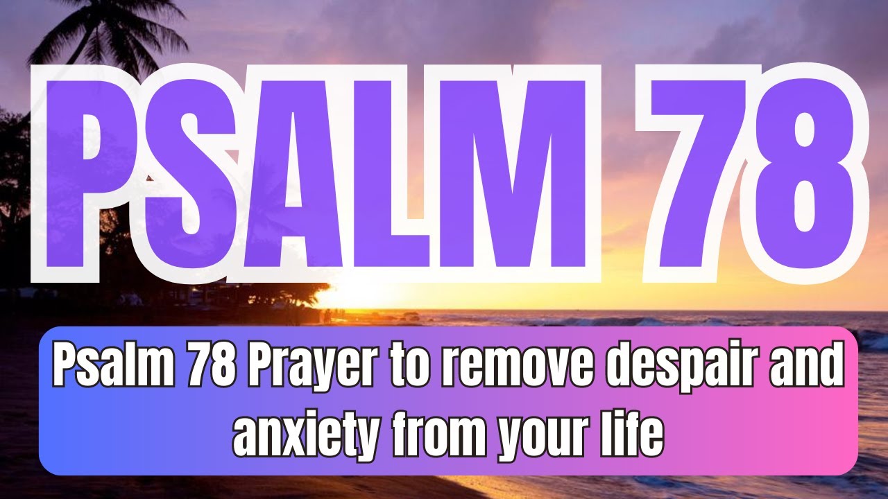 Psalm 78 Prayer to remove despair and anxiety from your life - YouTube