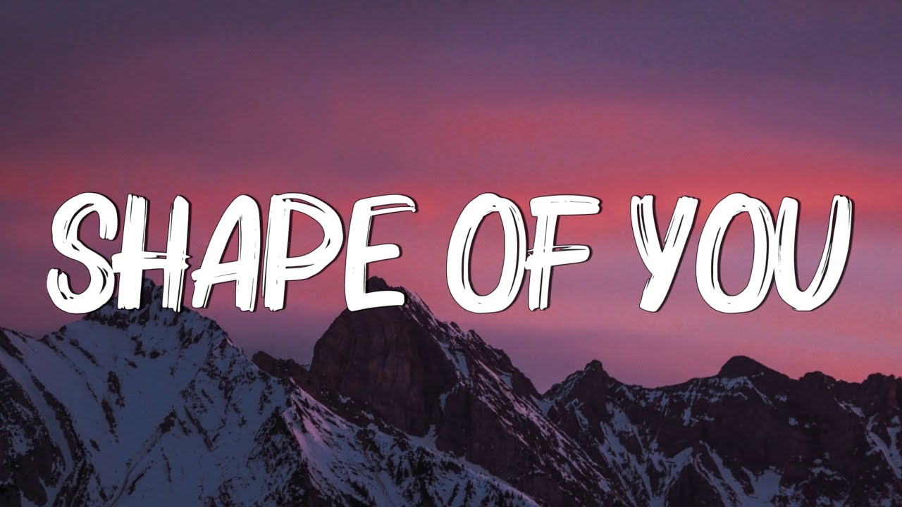 Ed Sheeran - Shape Of You (Lyrics) - I’m In Love In The Shape Of You ...