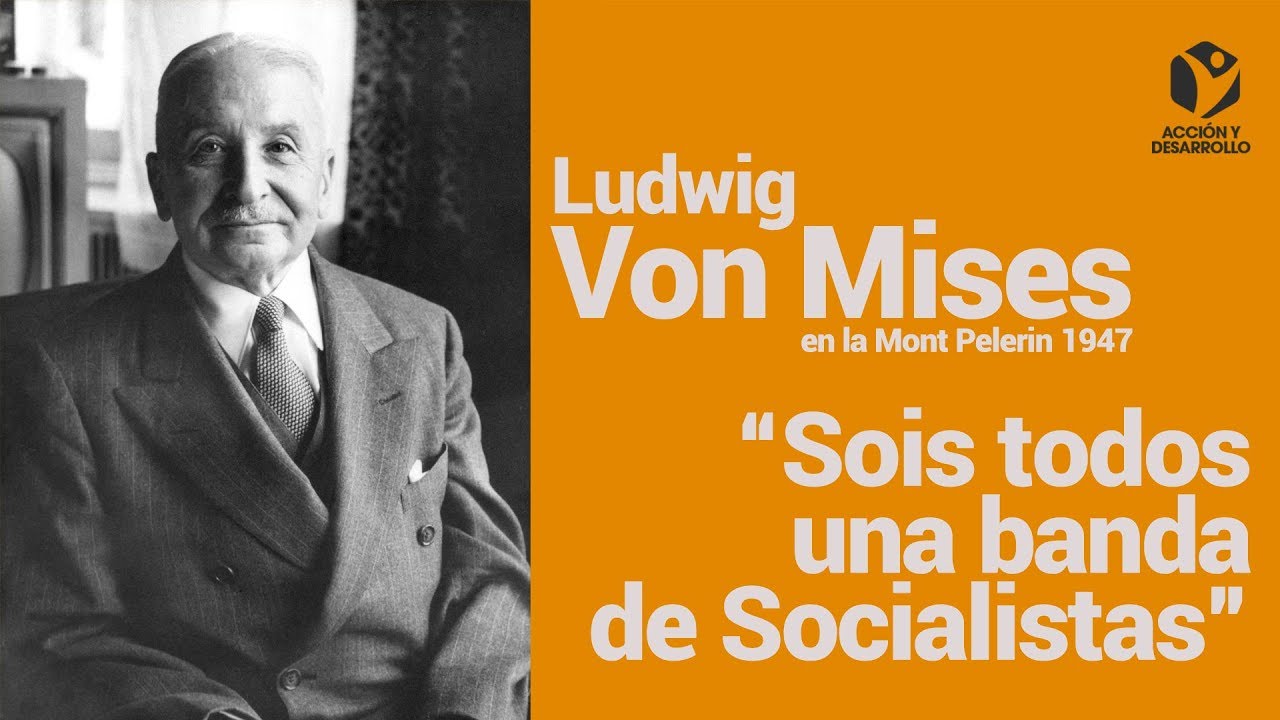 Ludwig Von Mises: "Sois todos una banda de socialistas" - YouTube