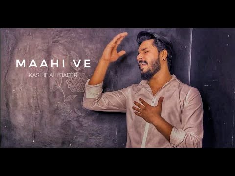 Kashif Ali Baber | Maahi Ve | Additional Lyrics By Kashif Ali Baber ...