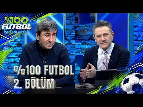 Rıdvan Dilmen Dört Büyüklerin Ayrıntılı Analizini Yaptı! | %100 Futbol 2. Bölüm