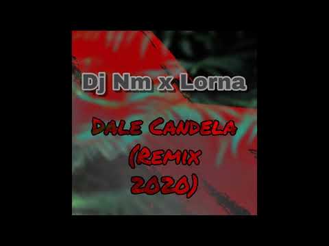 Dj Nm x Lorna - Dale Candela (Remix 2020)