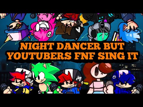 !!FNF NIGHT DANCER BUT YOUTUBERS FNF SING IT!! (COVER IA) - YouTube