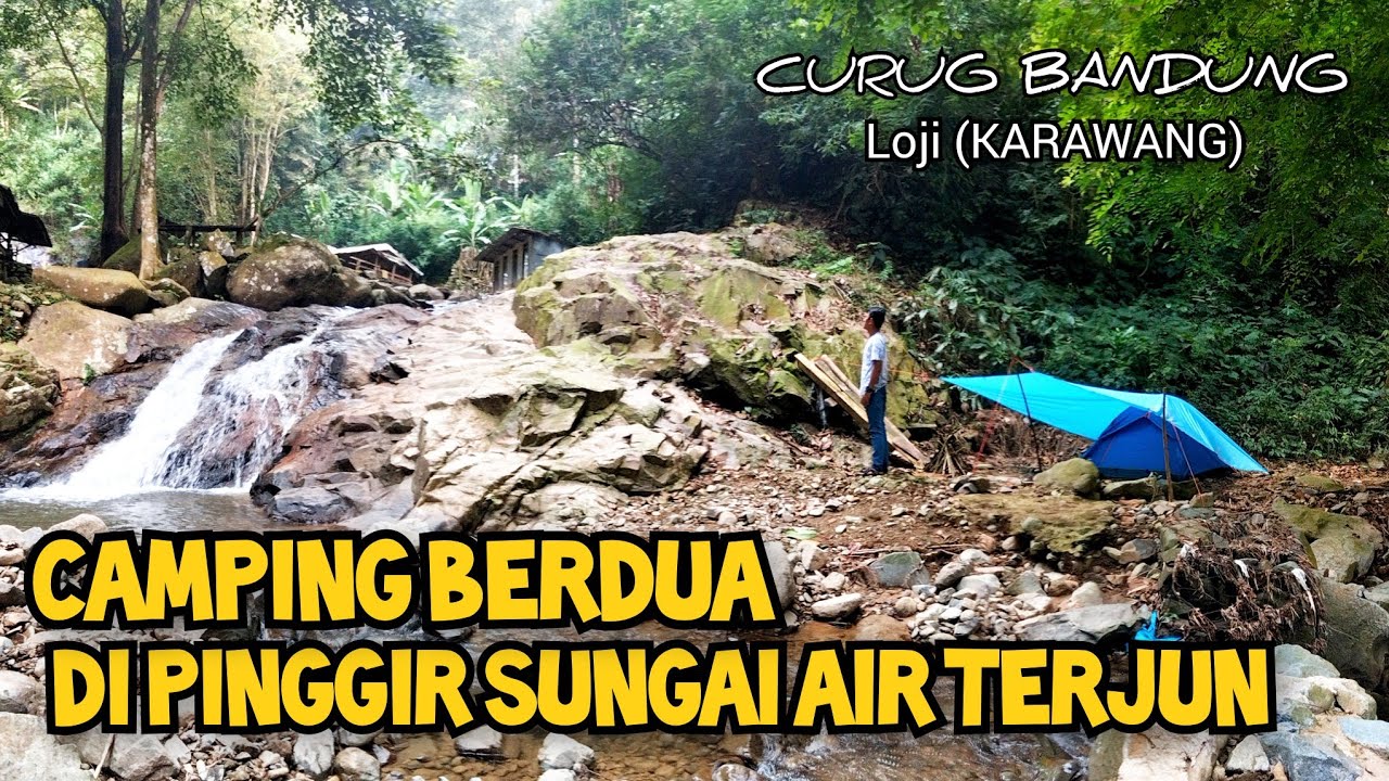 CURUG BANDUNG LOJI KARAWANG | CAMPING BERDUA DI PINGGIR SUNGAI AIR ...