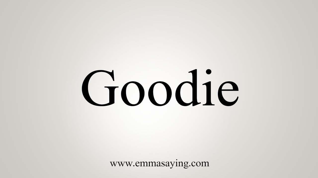 How To Say Goodie - YouTube