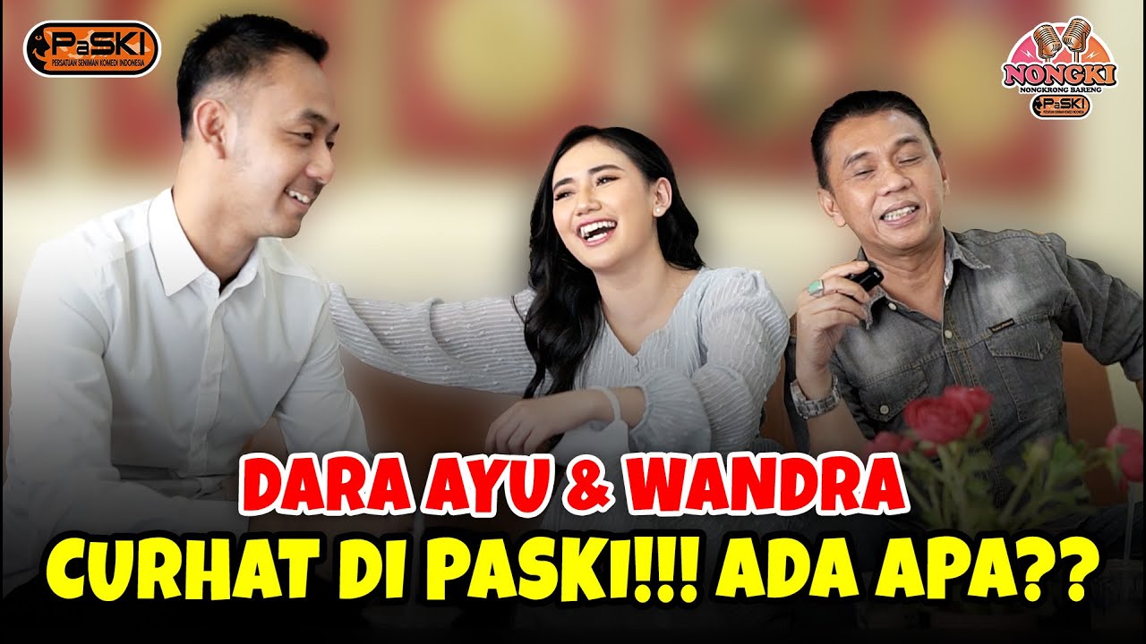 DARA AYU DAN WANDRA CURHAT DI PASKI!! ADA APA?? || NONGKI PASKI - YouTube