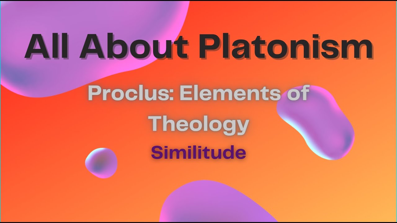 All About Platonism/Similitude: Proclus' Elements of Theology - YouTube