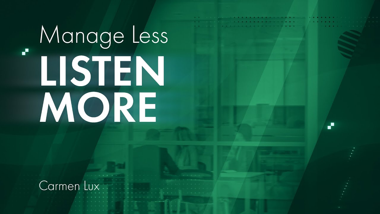 {Leadership} Episode 2: Manage Less - Listen More by Carmen Lux - YouTube
