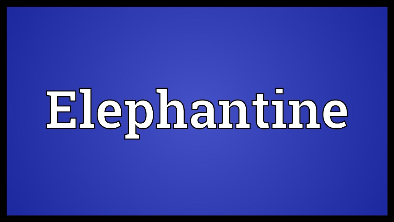 Elephantine Meaning - YouTube