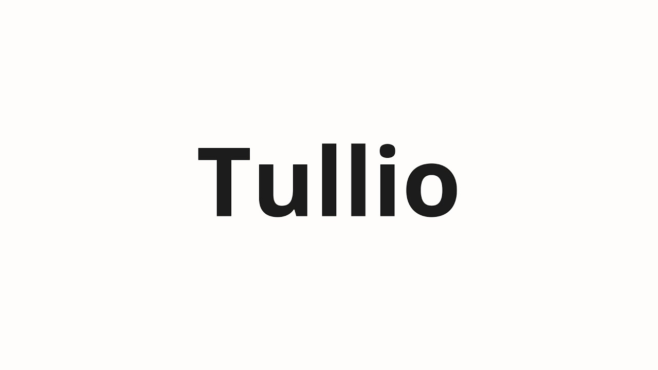 How to pronounce Tullio - YouTube