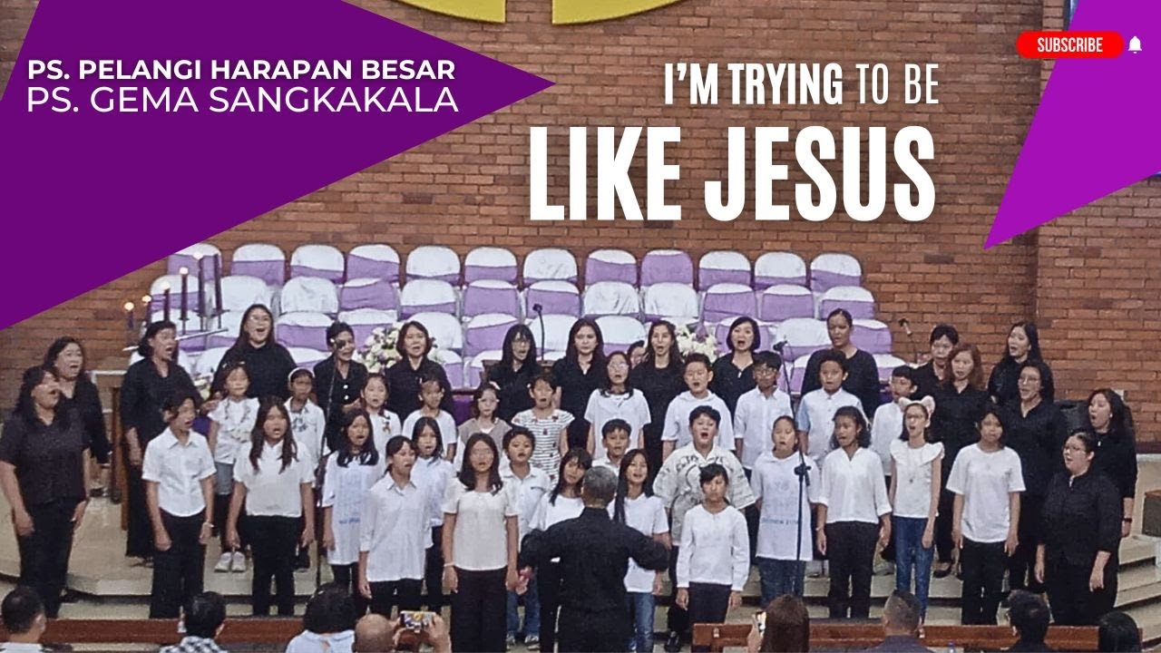 Persembahan Pujian | "I’m trying to be like Jesus" | Paduan Suara ...