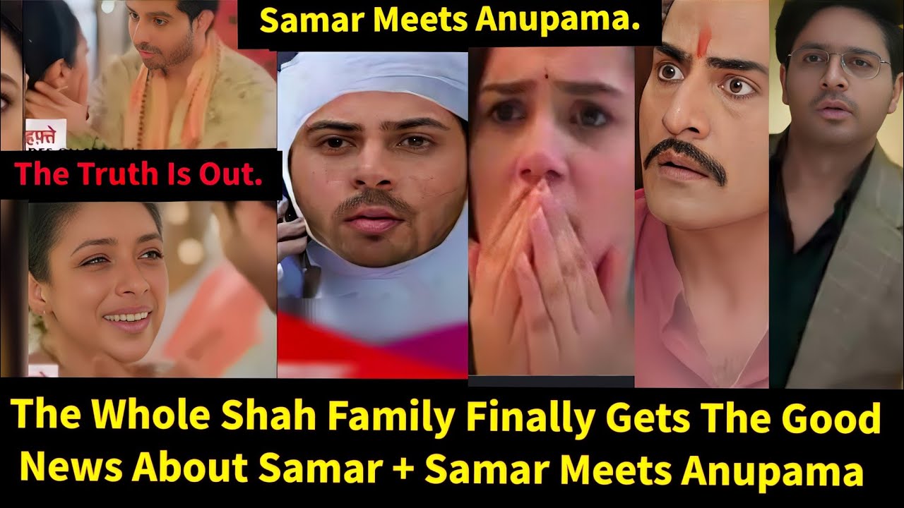 Anupama Starlife||Samar Meets Anupama 🥰The Whole Shah Family Finally ...