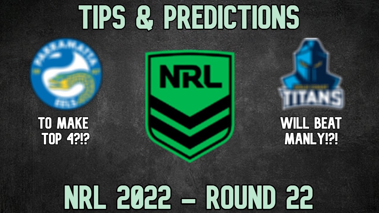 The "Official" NRL 2022 Round 22 Tips/Predictions | "Parramatta Make ...