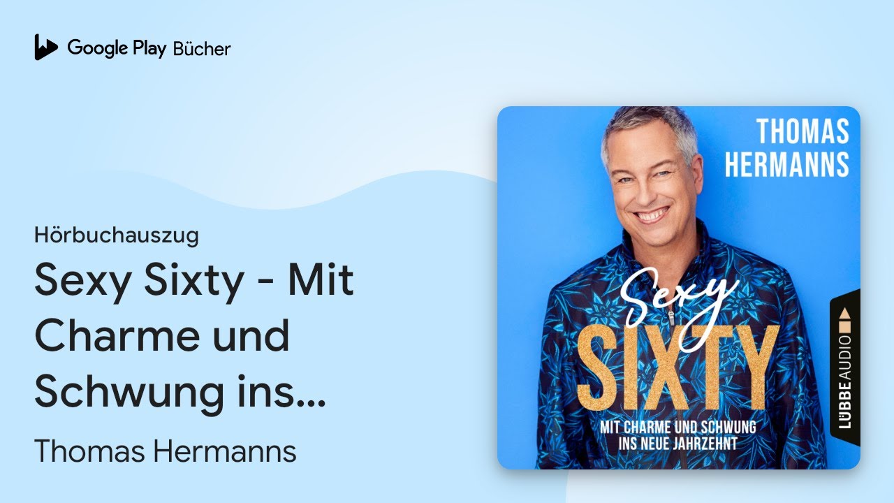 „Sexy Sixty - Mit Charme und Schwung ins neue…“ von Thomas Hermanns · Hörbuchauszug - YouTube