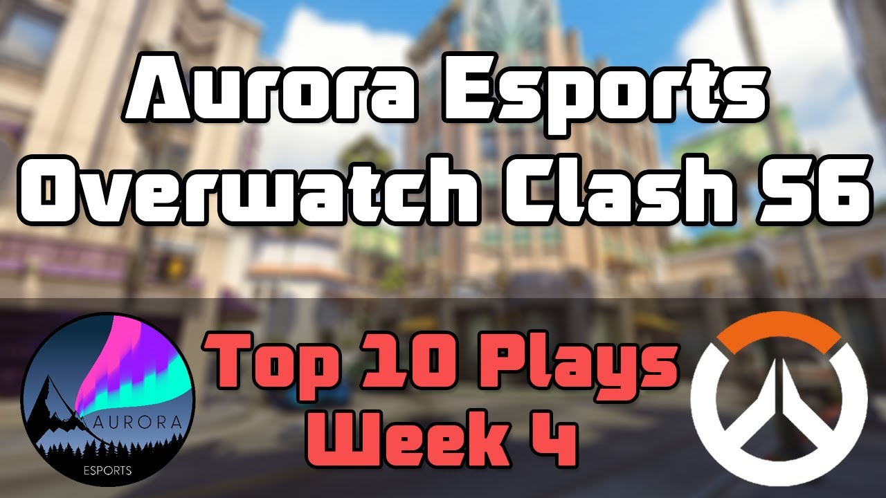Aurora Overwatch Clash Season 6 | Top 10 Plays Week 4 - YouTube