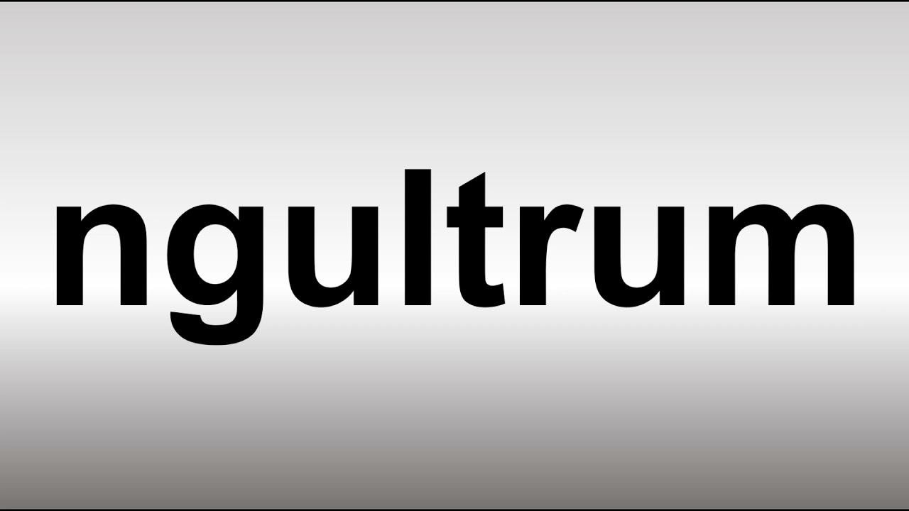 How to Pronounce Ngultrum - YouTube