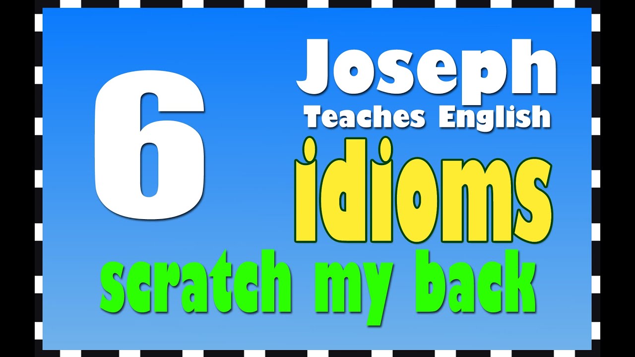 English Lessons: Idioms: I'LL SCRATCH YOUR BACK, YOU SCRATCH MY BACK ...