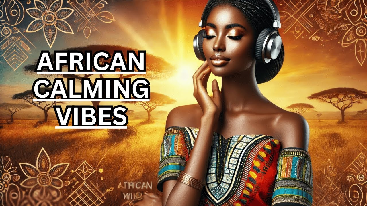 African Healing music | Soothing Ambient Afro Melodies for Deep ...
