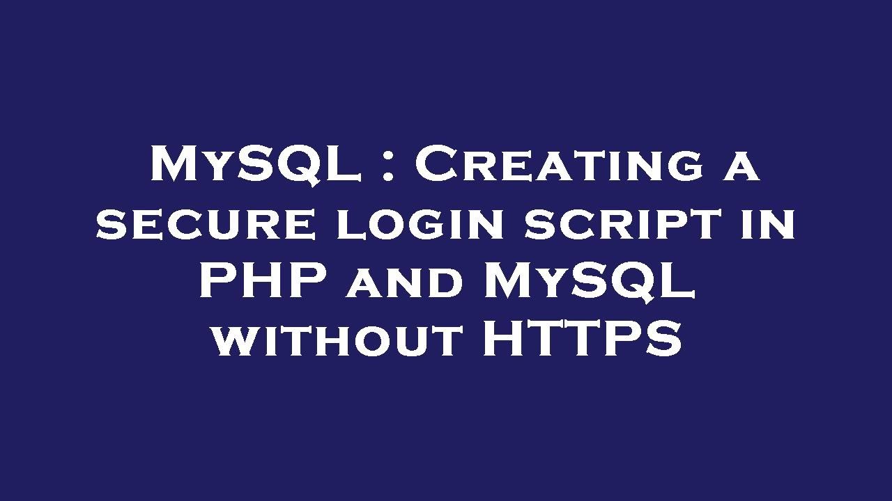 Mysql Creating A Secure Login Script In Php And Mysql Without