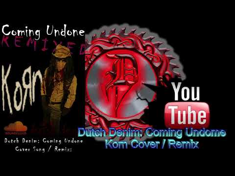 DUTCH DENIM: Coming Undone ( KoRn Cover / Remix )
