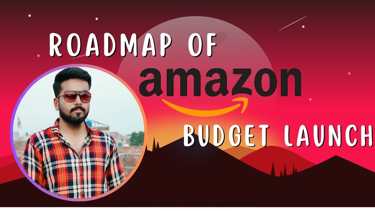 What is the Roadmap of Amazon budget launch (step by step) - YouTube