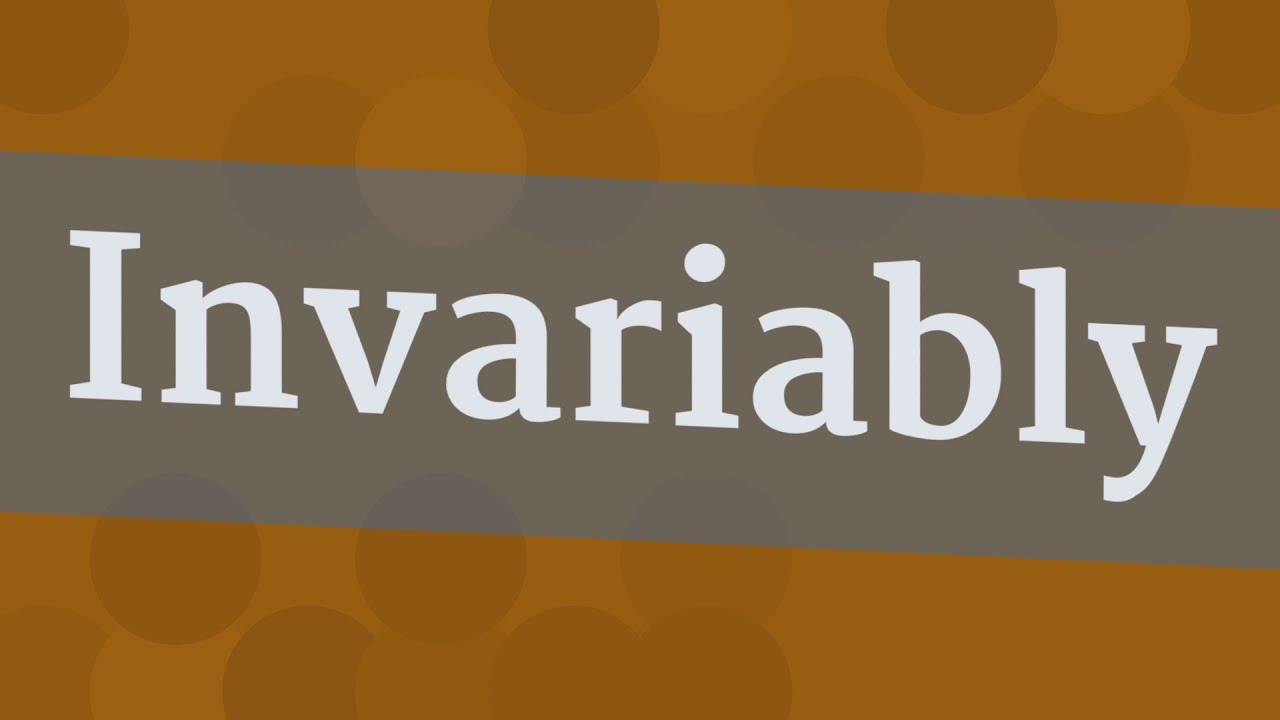INVARIABLY pronunciation • How to pronounce INVARIABLY - YouTube