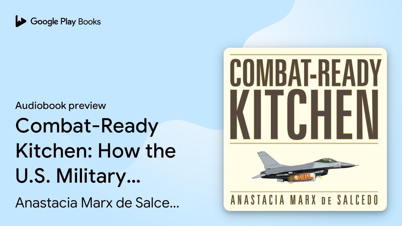 Combat-Ready Kitchen: How the U.S. Military… by Anastacia Marx de Salcedo · Audiobook preview ...