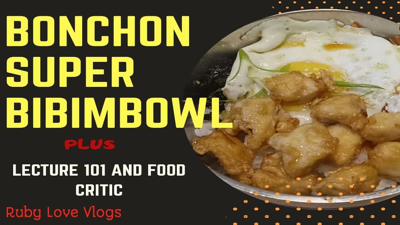 ENJOYING BONCHON SUPER BIBIMBOWL + LECTURE 101+ FOOD CRITIC|Ruby Love ...