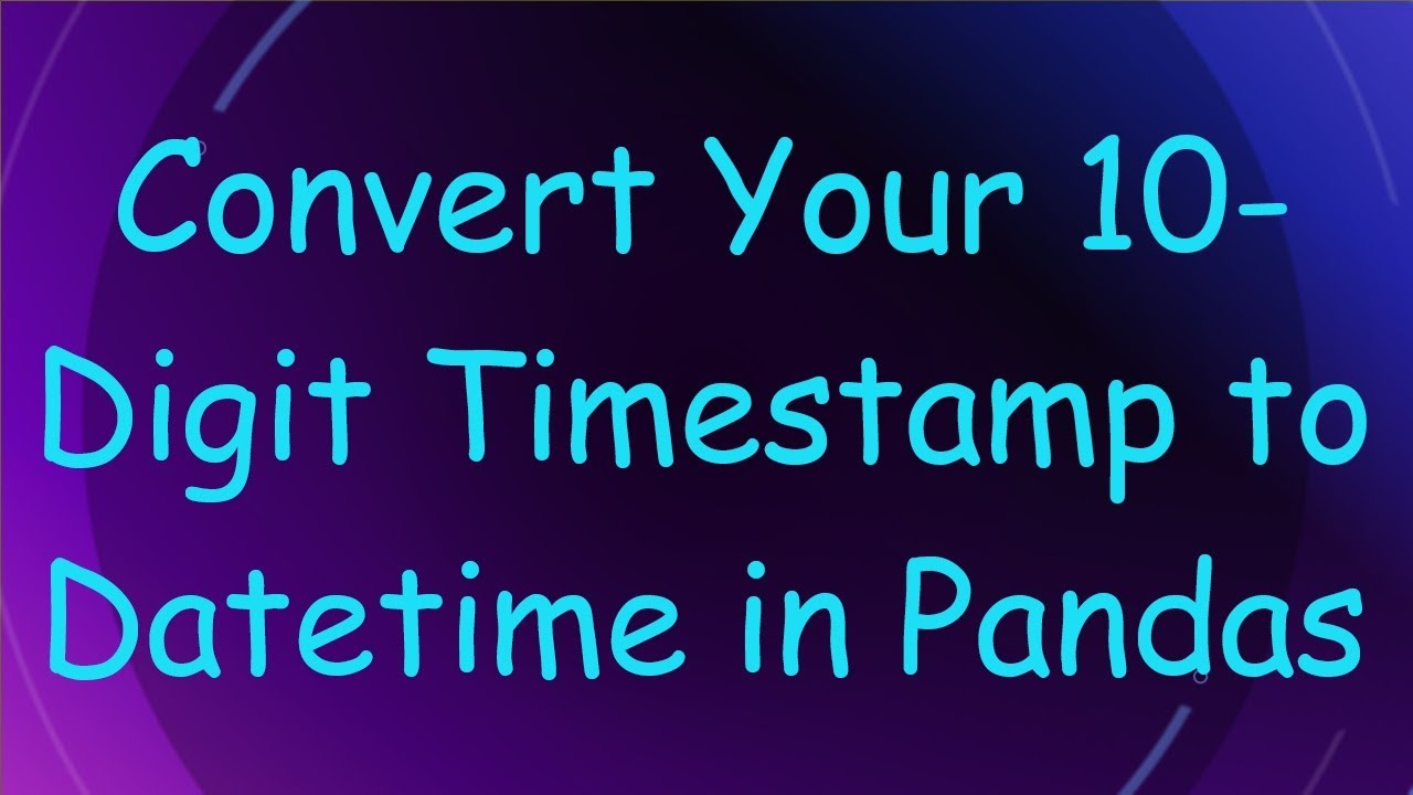 Convert Your 10-Digit Timestamp to Datetime in Pandas - YouTube