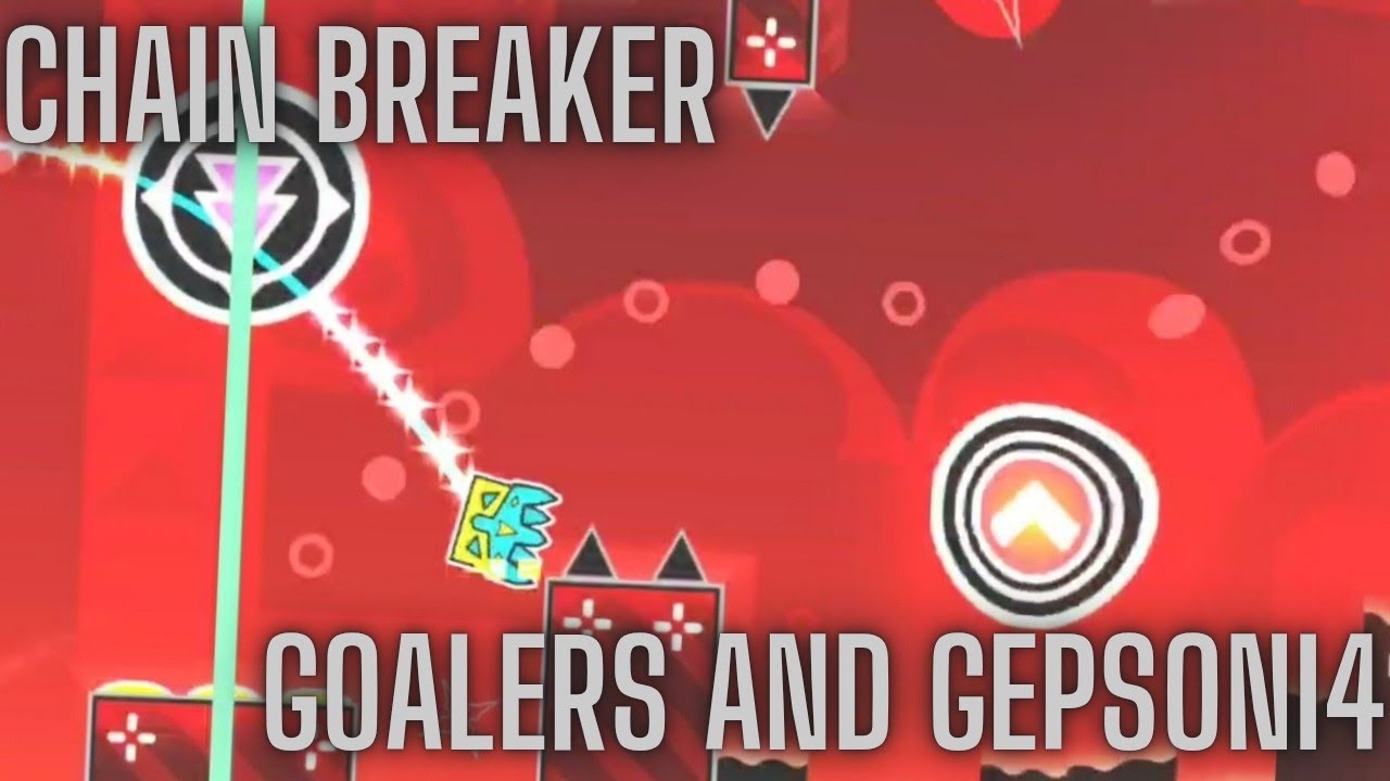 "Chain Breaker" by Goalers and Gepsoni4 [100%] (Harder) | Geometry Dash ...