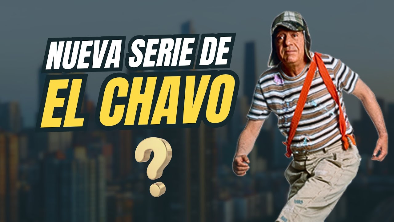 EL CHAVO nueva serie y RECOMENDAMOS más SERIES ! - YouTube