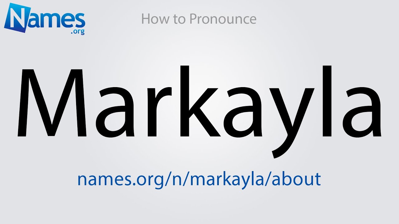 How to Pronounce Markayla - YouTube