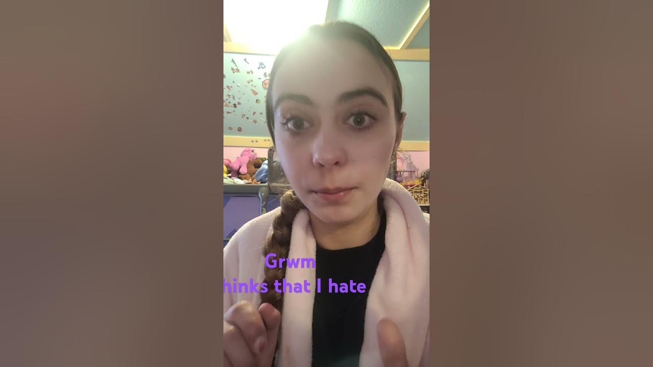 Things I hate #grwm - YouTube