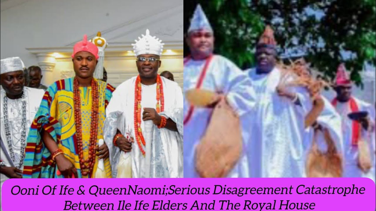 Ooni Of Ife& Queen Naomi;Serious Disagreement Catastrophe Between Ile ...
