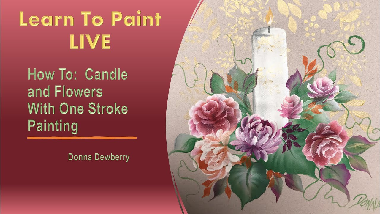 Learn to Paint One Stroke - LIVE With Donna: Candle & Flowers | Donna ...