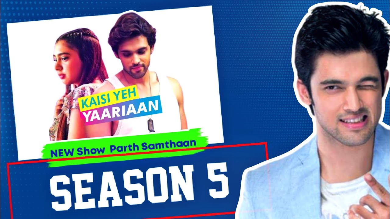 Kaisi yeh yaariaan Season 5: Is BACK Parth Samthaan | KYY Season 5 ...