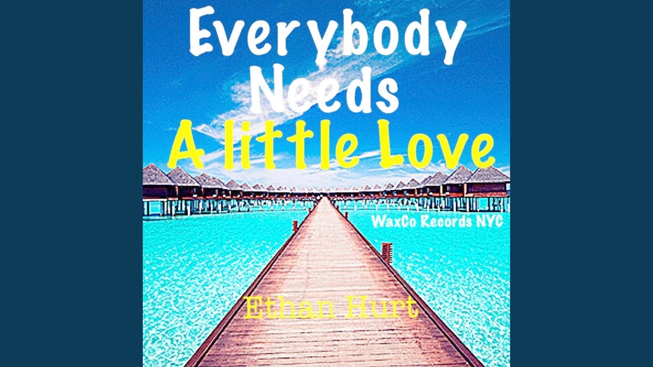 Everybody Needs a Little Love - YouTube