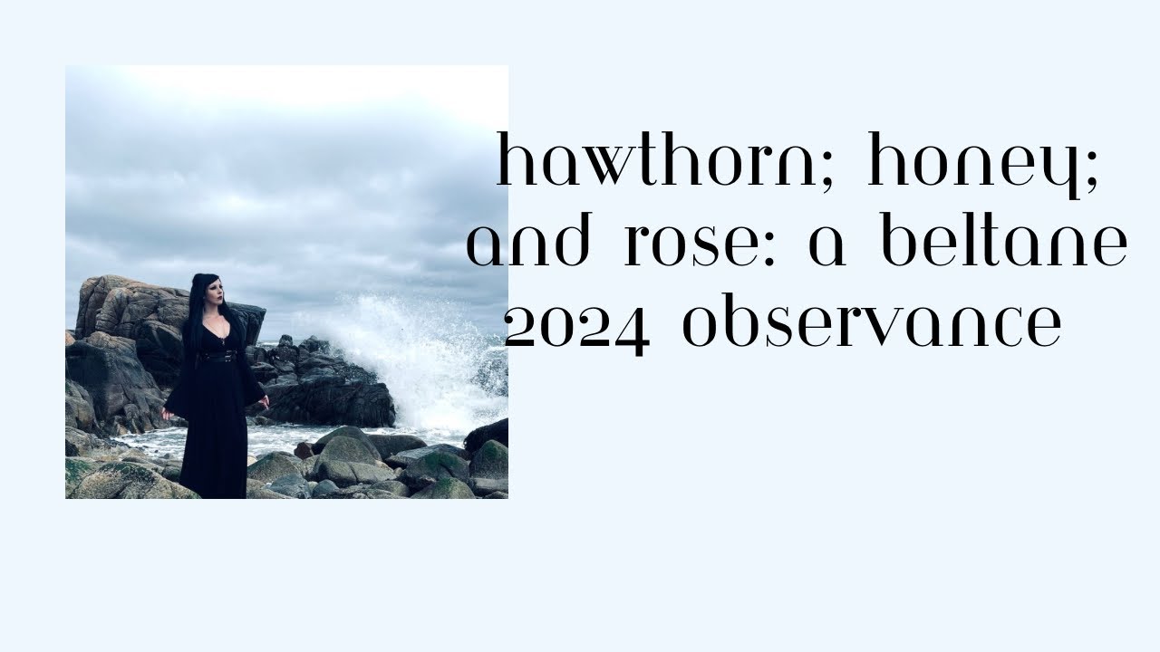 Hawthorn, Honey, and Rose Beltane 2024 Observance - YouTube