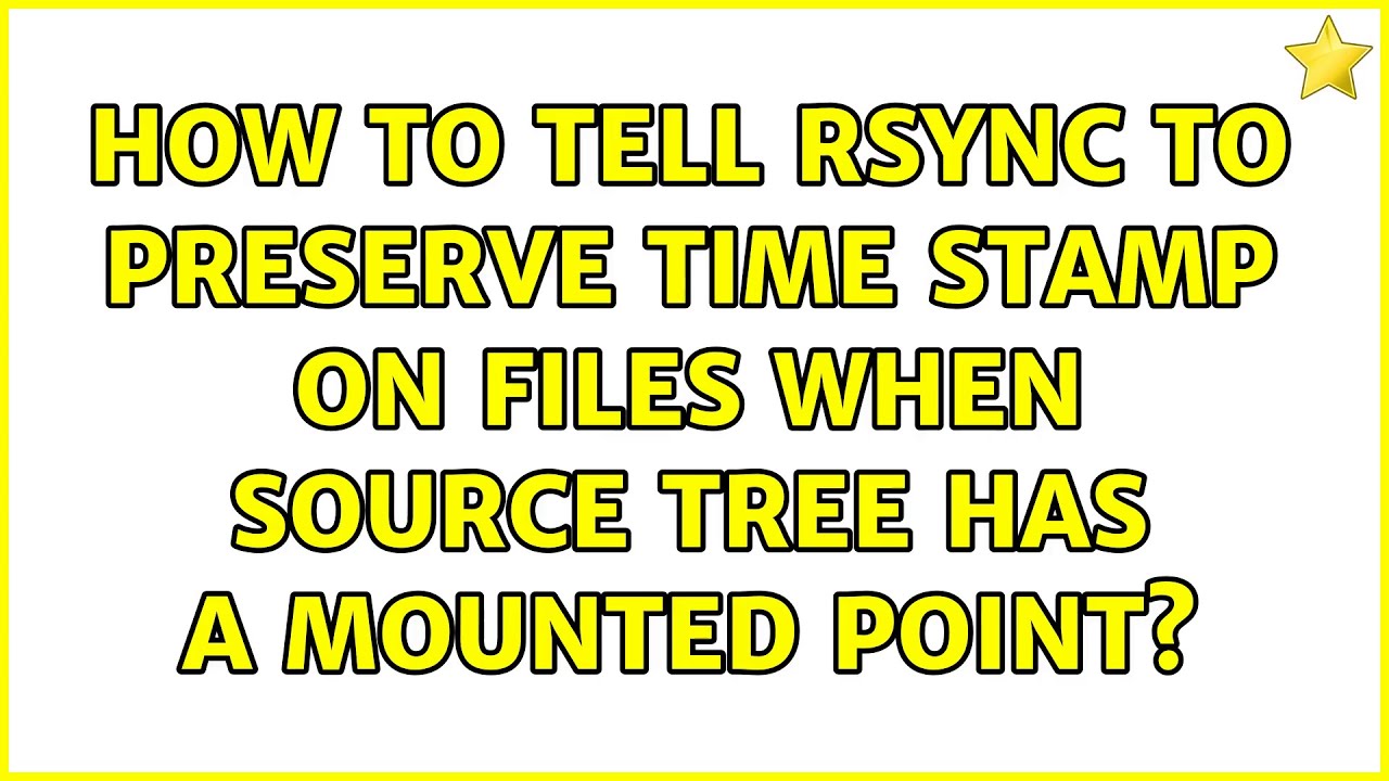 How To Tell Rsync To Preserve Time Stamp On Files When Source Tree Has how-to-tell-rsync-to-preserve-time-stamp-on-files-when-source-tree-has