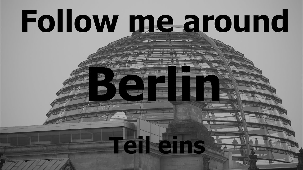 Follow me around - Berlin - Teil eins - YouTube
