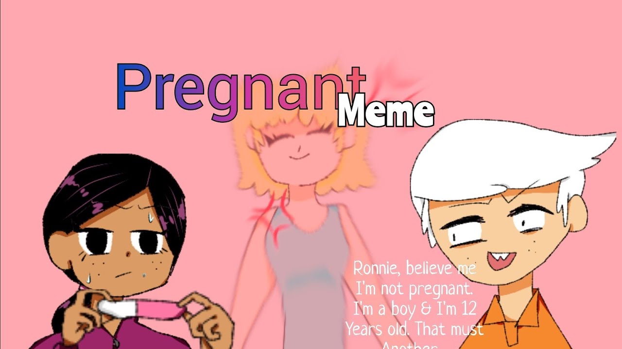 Pregnant Meme Ft Ronnie Anne And Lincoln Loud The Casagrandes And The Loud House★ Youtube