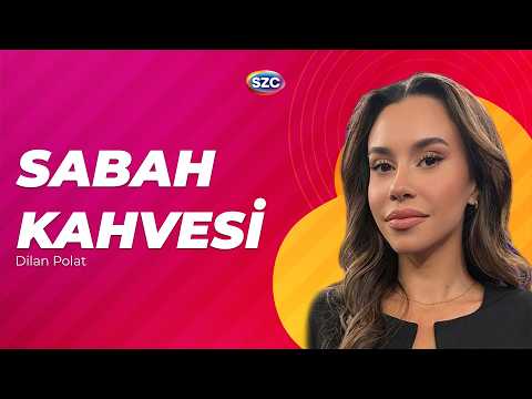 Sabah Kahvesi | Dilan Polat | 13 Haziran