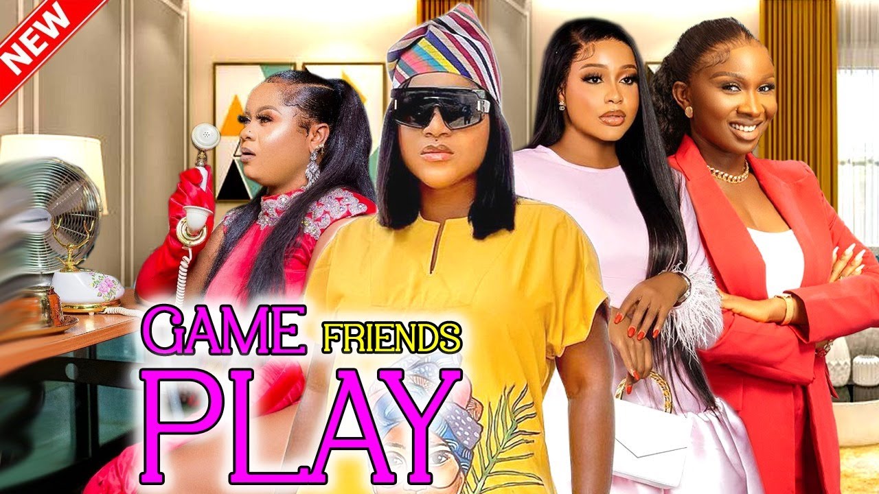 Game Friends Play(FULL MOVIE)-2023 Uche Montana,Uche Sonia,Uju Okoli ...
