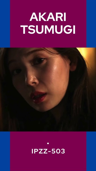 Akari Tsumugi Chapter IPZZ-503 - YouTube