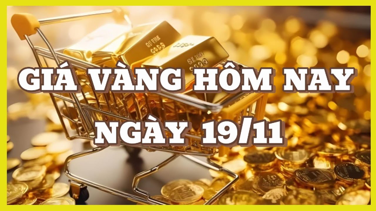 CẬP NHẬT GIÁ VÀNG NGÀY 19/11: BỨT PHÁ TRƯỚC LÀN SÓNG MUA GOM - VÀNG SJC, VÀNG NHẪN 9999 - YouTube
