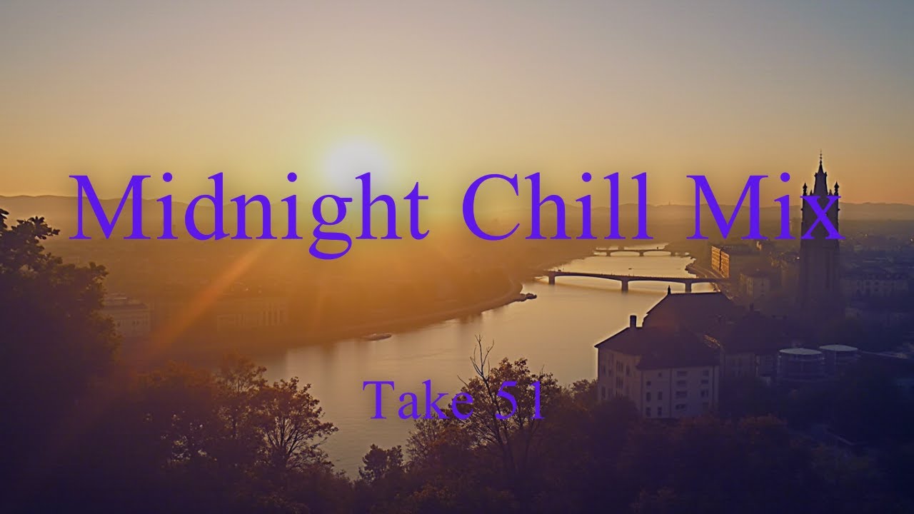 [Take 51] Midnight Chill Mix - Cool and Relaxed Beats for the Night ...