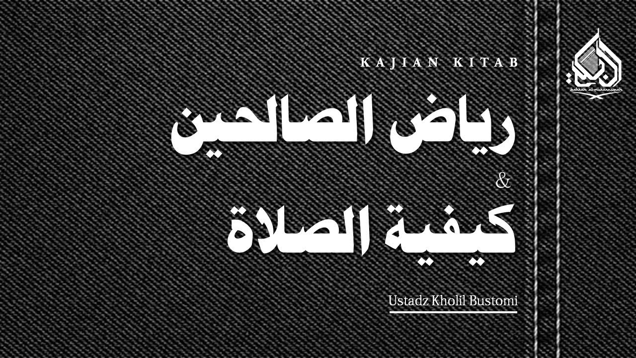 008 | RIYADHUS SHALIHIN () DAN TATA CARA SHOLAT | Ustadz Kholil Bustomi ...