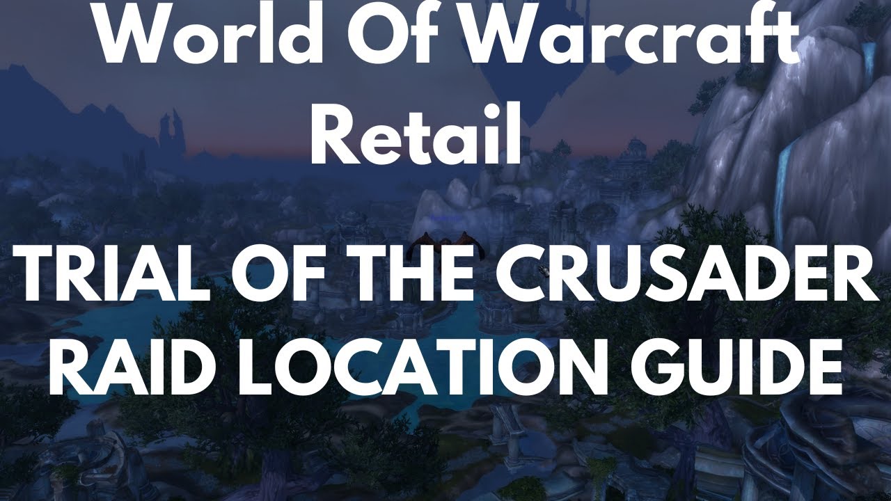 World Of Warcraft Retail Trial Of The Crusader Raid Location Guide ...