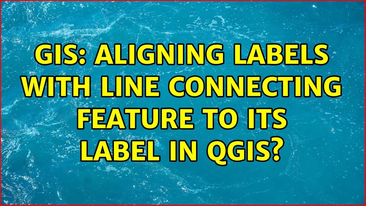 GIS: Aligning labels with line connecting feature to its label in QGIS ...