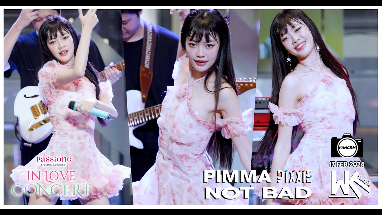 Fancam Pimma PiXXiE | NOT BAD | PASSiONE IN LOVE CONCERT : 17 FEB 2024 ...